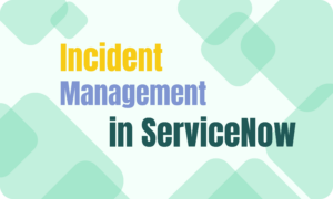Everything About Incident Management in ServiceNow - acSoft Inc