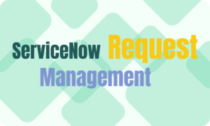 A Guide to ServiceNow Request Management Essentials - acSoft Inc
