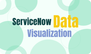 ServiceNow Data Visualization: A Comprehensive Guide - acSoft Inc