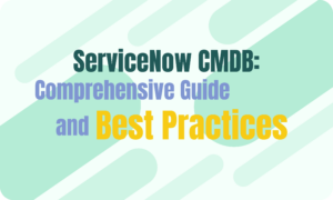 ServiceNow CMDB: Comprehensive Guide and Best Practices - acSoft Inc